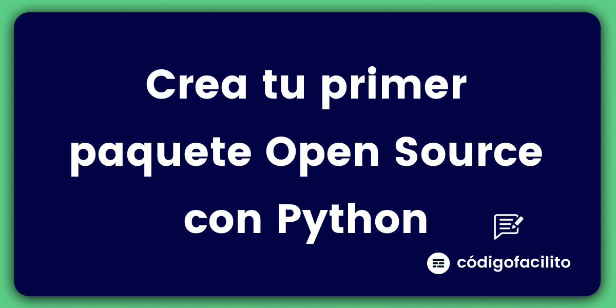 Crea tu primer paquete Open Source con Python - Blog de Código Facilito