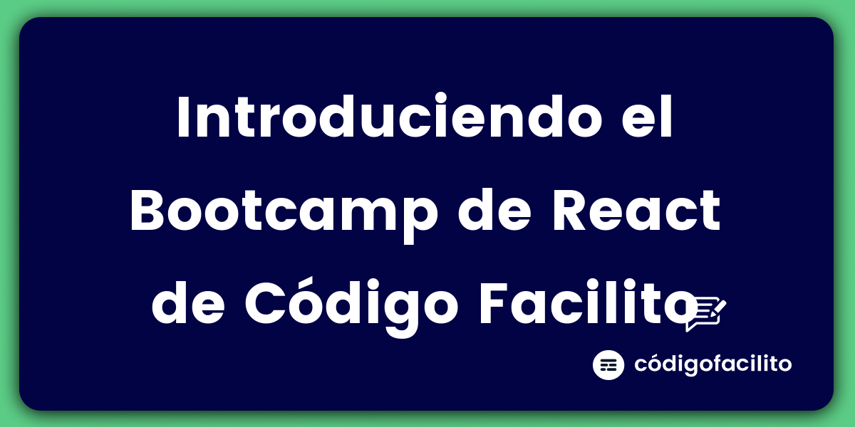 Introduciendo el Bootcamp de React de Código Facilito - Blog de Código ...