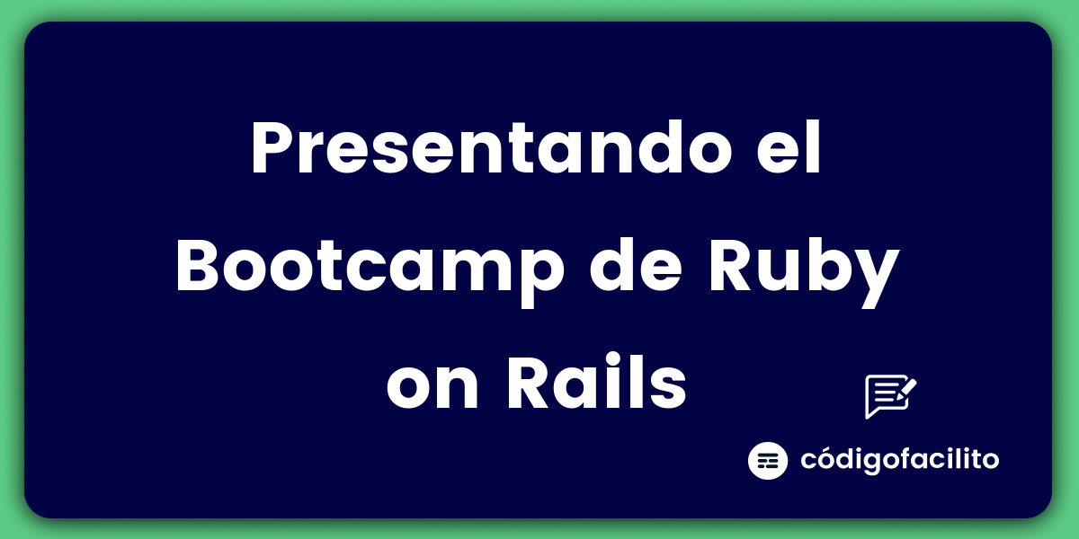 Presentando el Bootcamp de Ruby on Rails