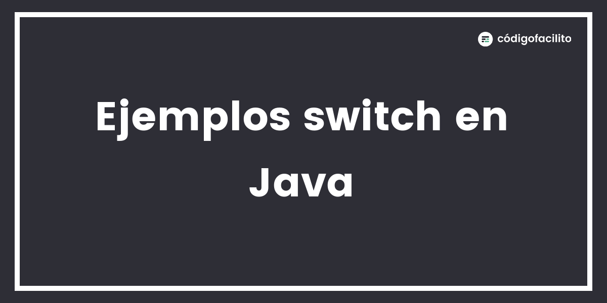 Ejemplos switch en Java - Blog de Código Facilito