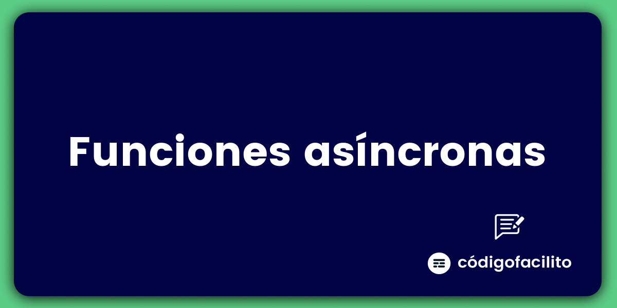 Funciones asíncronas - Blog de Código Facilito