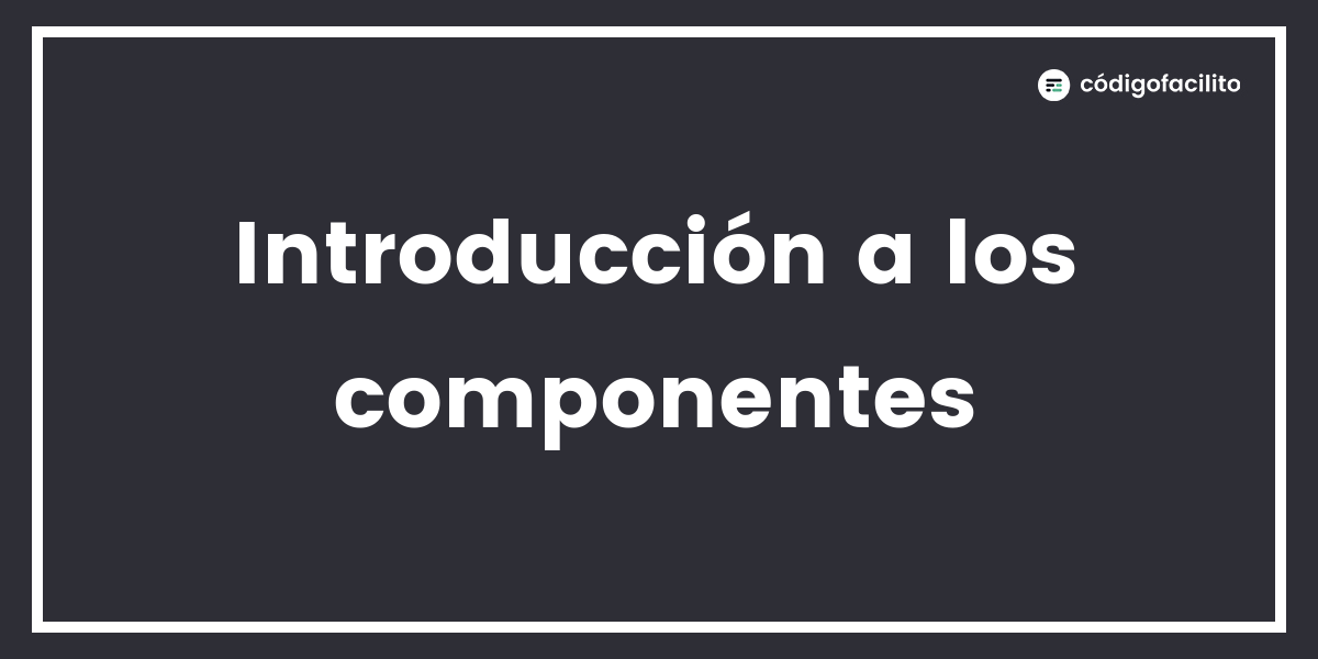 Introducción a los componentes
