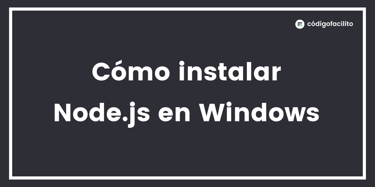 Cómo instalar Node.js en Windows